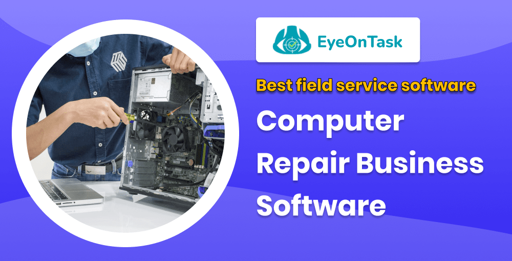 Best Computer Installation Repair service software|EyeOnTask